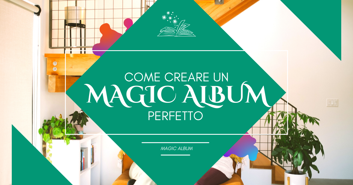 Come creare un Magic Album perfetto: consigli e trucchi – Magic Album